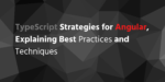 TypeScript Strategies for Angular, Explaining Best Practices and ...
